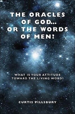 The Oracles of God...or The Words of Men? by Curtis Pillsbury | Goodreads