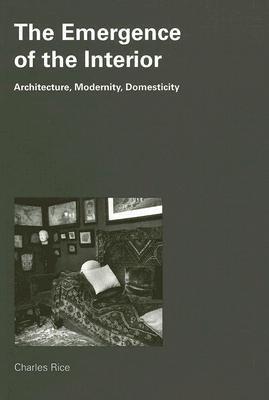 Emergence of the Interior: Architecture, Modernity, Domesticity by ...