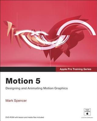 Motion 5 (Apple Pro Training) by Mark Spencer | Goodreads