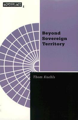 Beyond Sovereign Territory: The Space of Ecopolitics (Volume 4) by Thom ...