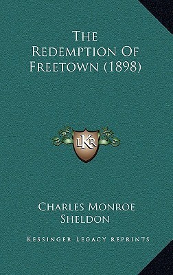 The Redemption Of Freetown (1898) by Charles Monroe Sheldon | Goodreads