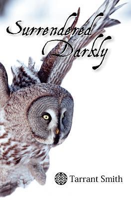 Surrendered Darkly (Darkly #4) by Tarrant Smith | Goodreads