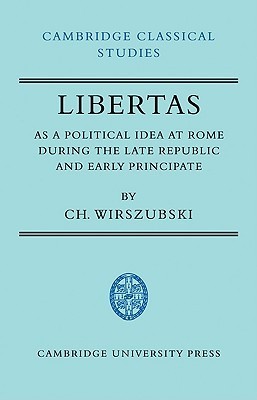 Libertas as a Political Idea at Rome during the Late Republic and Early ...