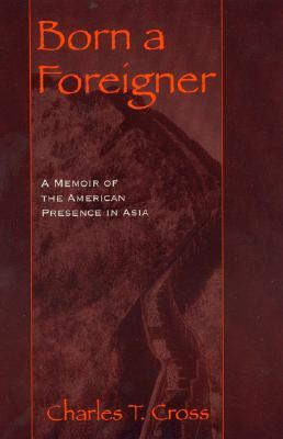 Born a Foreigner by Charles T. Cross | Goodreads