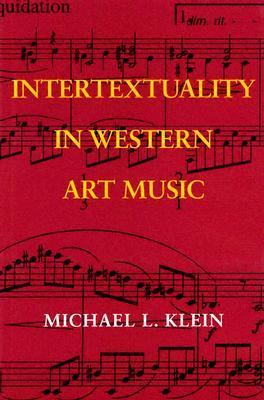 Intertextuality in Western Art Music by Michael Leslie Klein | Goodreads
