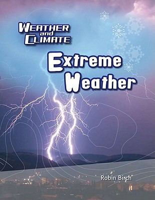 Extreme Weather (Weather and Climate) by Robin Birch | Goodreads