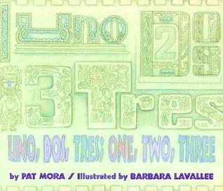 Uno, Dos, Tres: One, Two, Three by Pat Mora | Goodreads