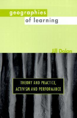 Geographies of Learning: Theory and Practice, Activism and Performance ...