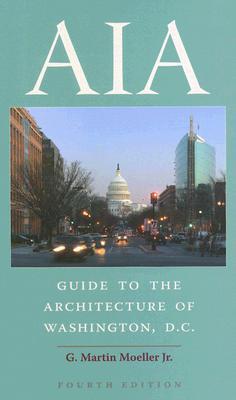 AIA Guide to the Architecture of Washington, D.C. by G. Martin Moeller ...