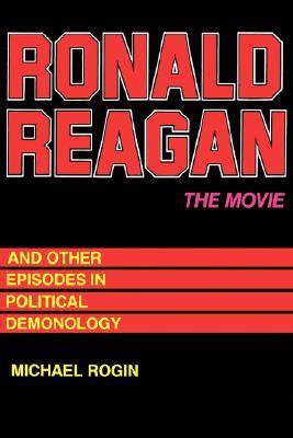 Ronald Reagan The Movie: And Other Episodes in Political Demonology by ...