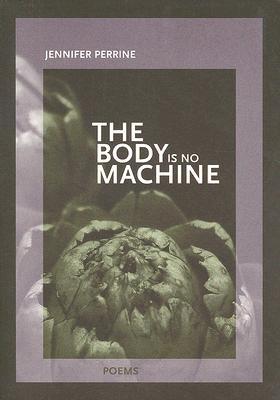 The Body is No Machine by Jennifer Perrine | Goodreads