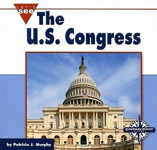 The U.S. Congress by Patricia J. Murphy | Goodreads