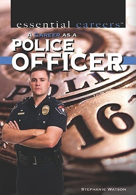 A Career As a Police Officer (Essential Careers) by Stephanie Watson ...