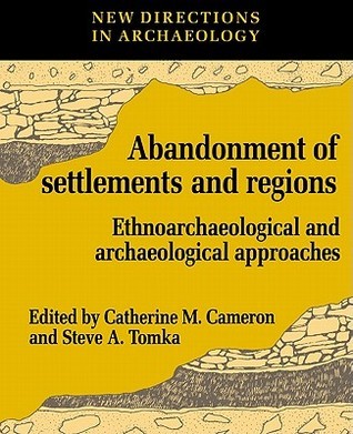 The Abandonment of Settlements and Regions: Ethnoarchaeological and ...