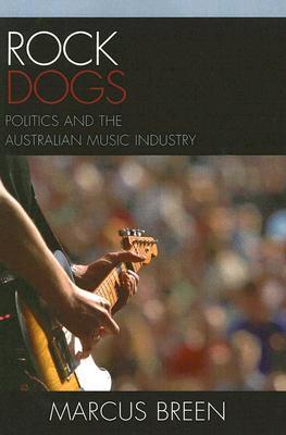 Rock Dogs: Politics and the Australian Music Industry by Marcus Breen ...