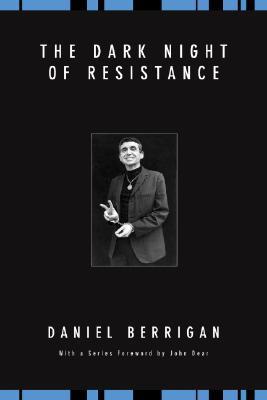 The Dark Night of Resistance by Daniel Berrigan | Goodreads