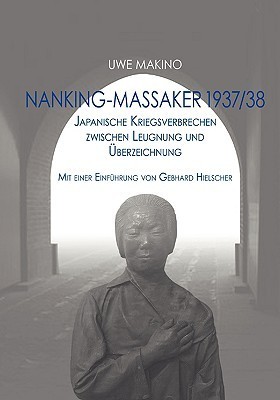 Nanking-Massaker 1937/38 (German Edition) by Uwe Makino | Goodreads