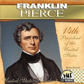 Franklin Pierce (The United States Presidents) by BreAnn Rumsch | Goodreads