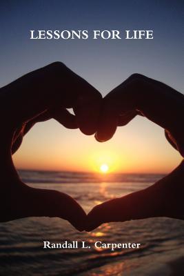 LESSONS FOR LIFE by Randall Carpenter | Goodreads