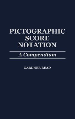 Pictographic Score Notation: A Compendium by Gardner Read | Goodreads