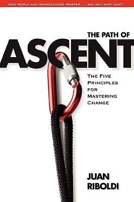 The Path of Ascent: The Five Principles for Mastering Change by Juan ...