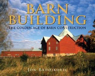 Barn Building: The Golden Age of Barn Construction by Jon Radojkovic ...