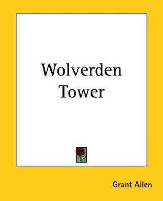 Wolverden Tower by Grant Allen | Goodreads