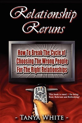 Relationship Reruns: How to Break the Cycle of Choosing the Wrong ...