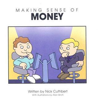 Making Sense of Money by Cuthbert Nick | Goodreads
