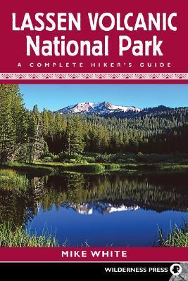 Lassen Volcanic National Park: A Complete Hiker's Guide by Mike White ...