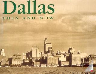 Dallas Then and Now (Then & Now Thunder Bay) by Ken Fitzgerald | Goodreads