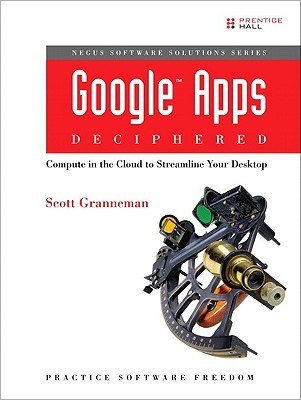 Google Apps Deciphered: Compute in the Cloud to Streamline Your Desktop ...