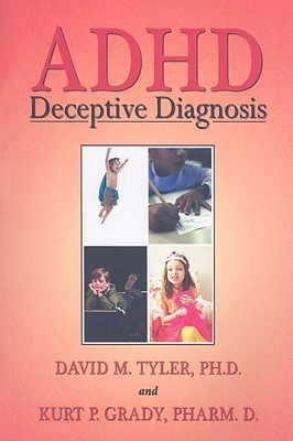 ADHD: Deceptive Diagnosis by David M. Tyler | Goodreads
