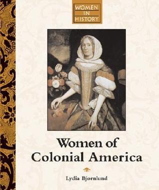 Women of Colonial America (Women in History) by Lydia Bjornlund | Goodreads