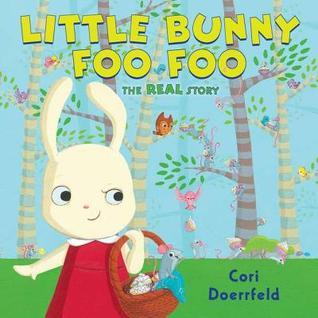 Little Bunny Foo Foo: The Real Story by Cori Doerrfeld | Goodreads