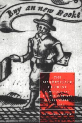 The Marketplace of Print: Pamphlets and the Public Sphere in Early ...