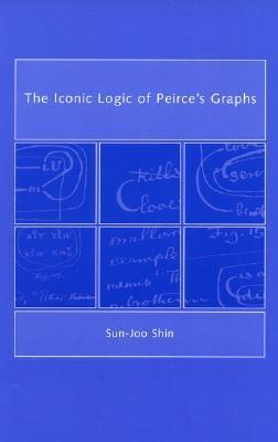 The Iconic Logic of Peirce's Graphs by Sun-Joo Shin | Goodreads