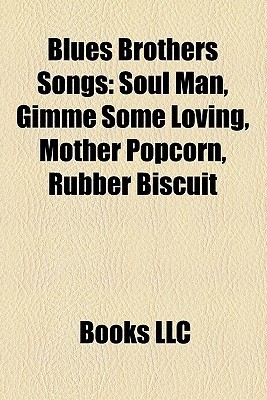 Blues Brothers Songs: Soul Man, Gimme Some Loving, Mother Popcorn ...