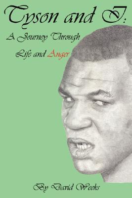 Tyson and I: A Journey Through Life and Anger by David Joseph Weeks ...