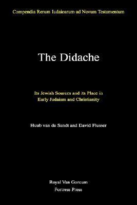 The Didache: Its Jewish Sources and Its Place in Early Judasim and ...