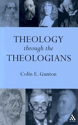 Theology Through the Theologians: Selected Essays 1972-1995 by Colin E ...