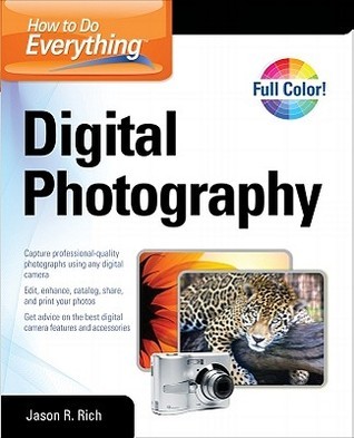 How to Do Everything Digital Photography by Jason R. Rich | Goodreads