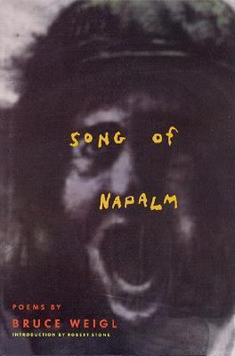 Song of Napalm: Poems by Bruce Weigl | Goodreads