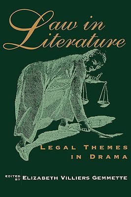 Law in Literature: Legal Themes in Drama by Elizabeth Villiers Gemmette ...