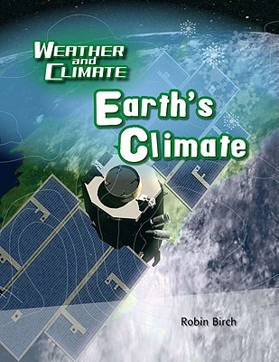 Earth's Climate (Weather and Climate) by Robin Birch | Goodreads