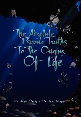 The Absolute Pseudo Truths to the Origins of Life by Ima Fukuppe ...