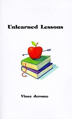 Unlearned Lessons by Vince Jerome | Goodreads