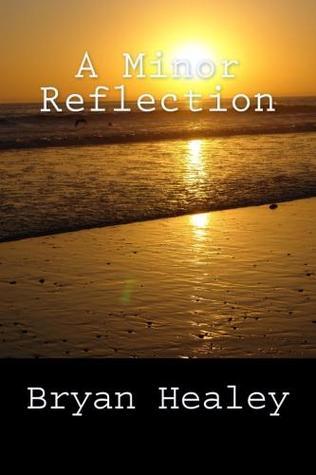 A Minor Reflection by Bryan Healey | Goodreads