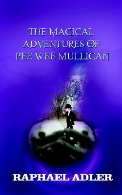 The Magical Adventures of Pee Wee Mulligan by Raphael Adler | Goodreads