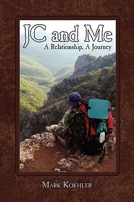 JC and Me: A Relationship, A Journey by Mark Koehler | Goodreads